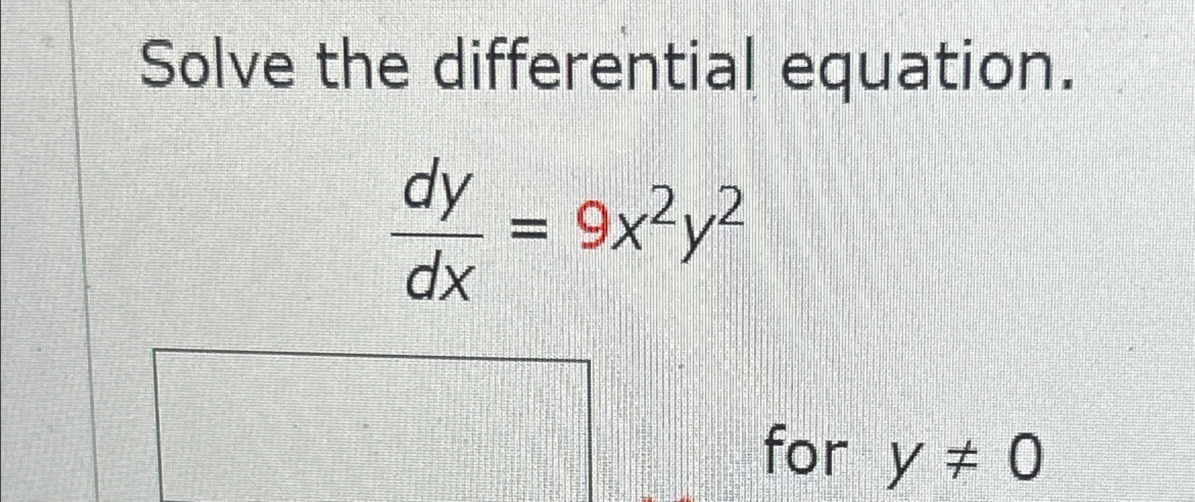 Solved Solve the differential equation.dydx=9x2y2for y≠0 | Chegg.com