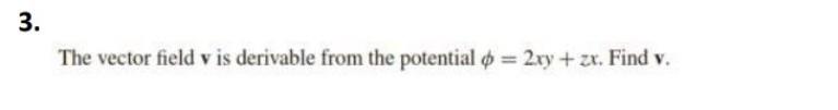 Solved 3. The vector field v is derivable from the potential | Chegg.com