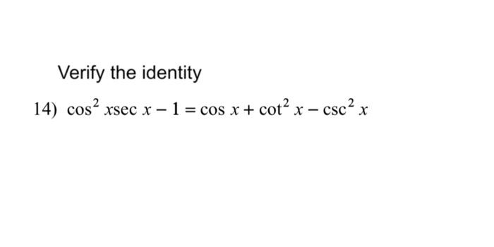 Solved Verify the identity cos? xsec x – 1= cos x + cot? x – | Chegg.com