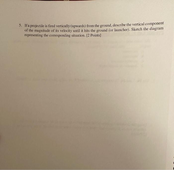 Solved 5. If a projectile is fired vertically (upwards) from | Chegg.com