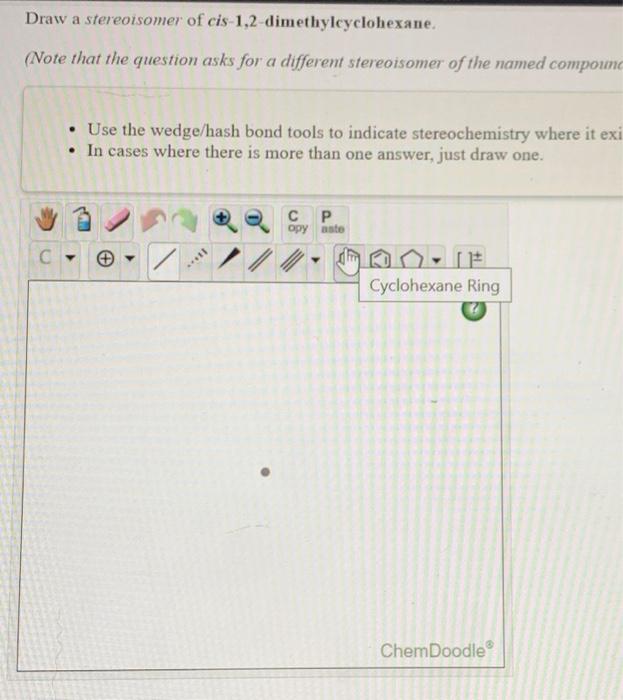 Solved Draw a stereoisomer of cis-1,2-dimethylcyclohexane. | Chegg.com