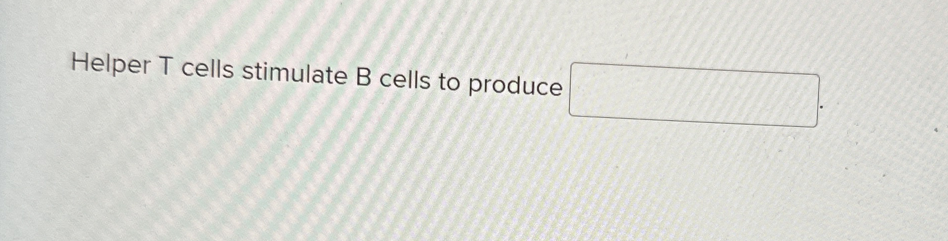 Solved Helper T ﻿cells stimulate B ﻿cells to produce | Chegg.com