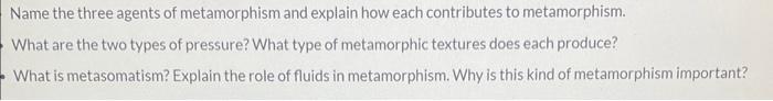 Solved Name the three agents of metamorphism and explain how | Chegg.com