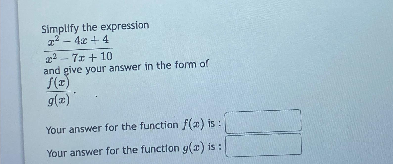 Solved Simplify the expressionx2-4x+4x2-7x+10and give your | Chegg.com