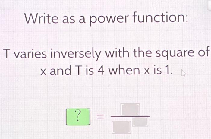 Solved Write as a power function: T varies inversely with | Chegg.com