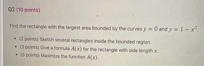Solved Find the rectangle with the largest area bounded by | Chegg.com