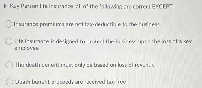 Solved In Key Person life insurance, all of the following | Chegg.com