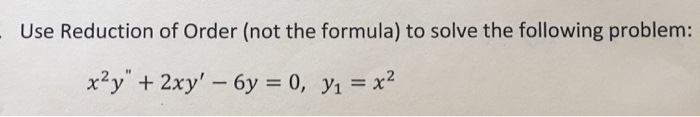 Solved - Use Reduction of Order (not the formula) to solve | Chegg.com