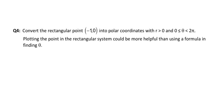 Solved Q4: Convert the rectangular point (-1,0) into polar | Chegg.com