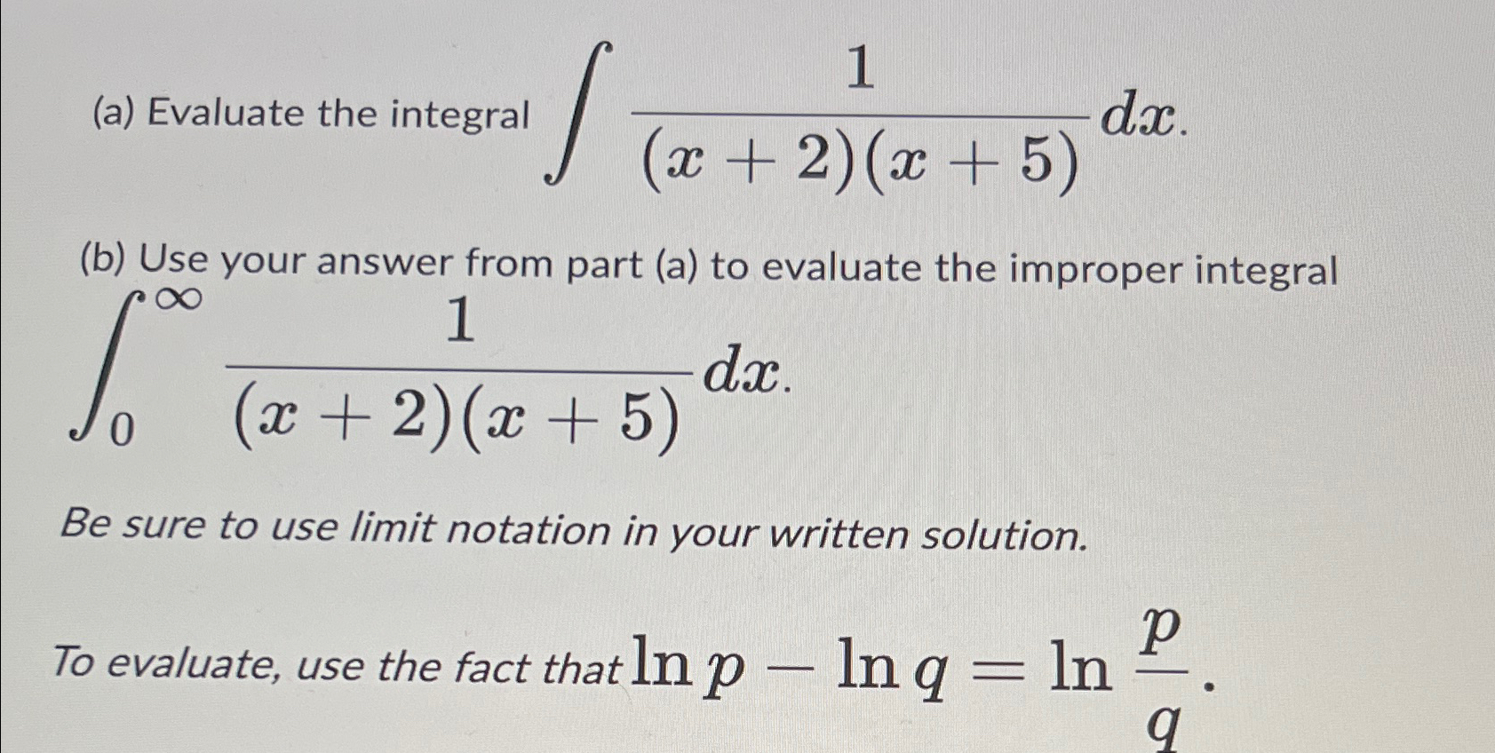 Solved (a) ﻿Evaluate the integral ∫﻿﻿1(x+2)(x+5)dx.(b) ﻿Use | Chegg.com