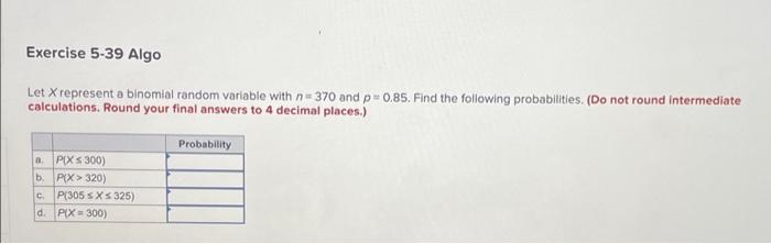Solved Exercise 5-39 Algo Let X represent a binomial random | Chegg.com