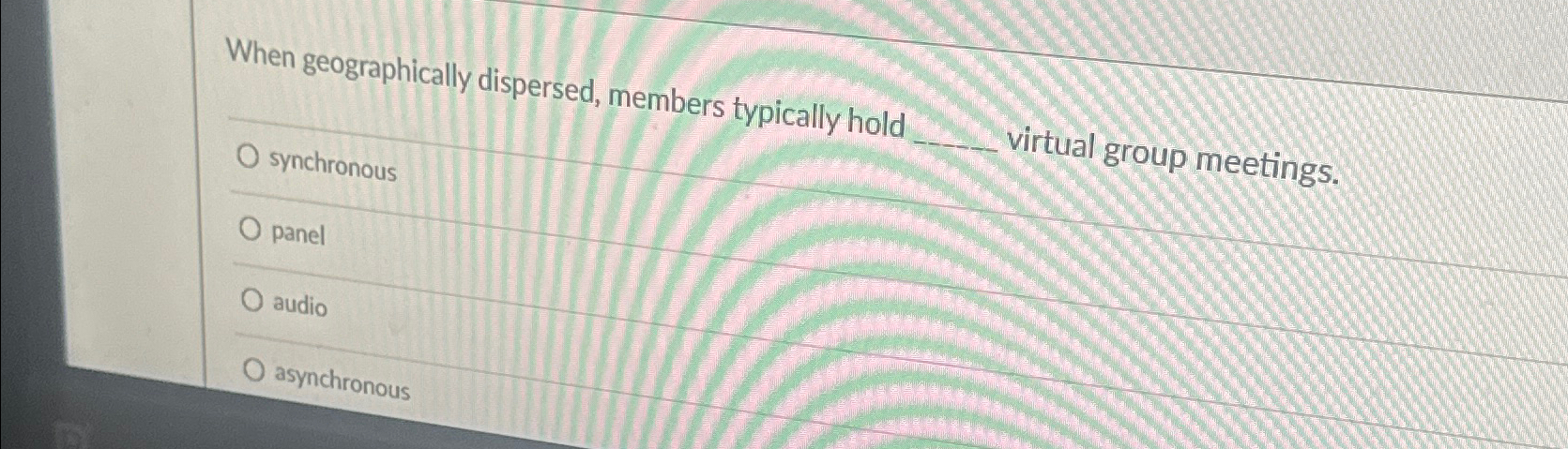 Solved When geographically dispersed, members typically hold | Chegg.com
