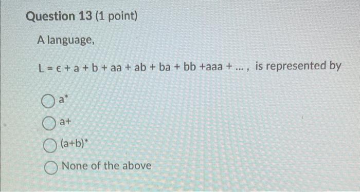 Solved A language, L=ϵ+a+b+aa+ab+ba+bb+aaa+…, is represented | Chegg.com