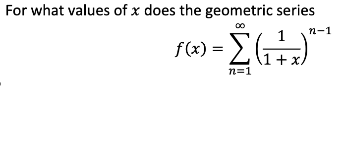 Solved For what values of x ﻿does the geometric series | Chegg.com