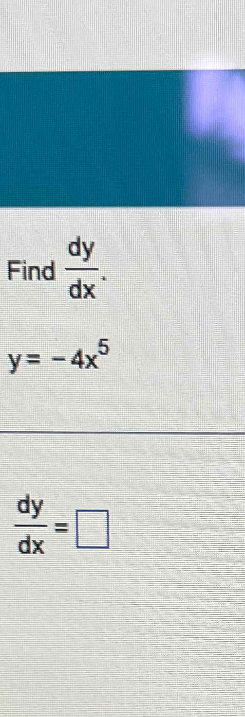 Solved Find dydx.y=-4x5dydx= | Chegg.com