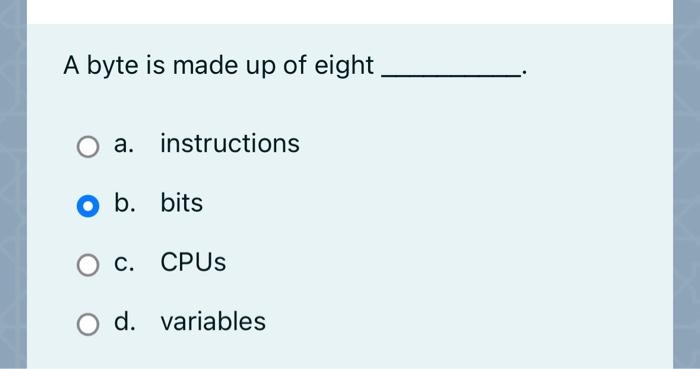 Solved A byte is made up of eight a. instructions b. bits c. | Chegg.com