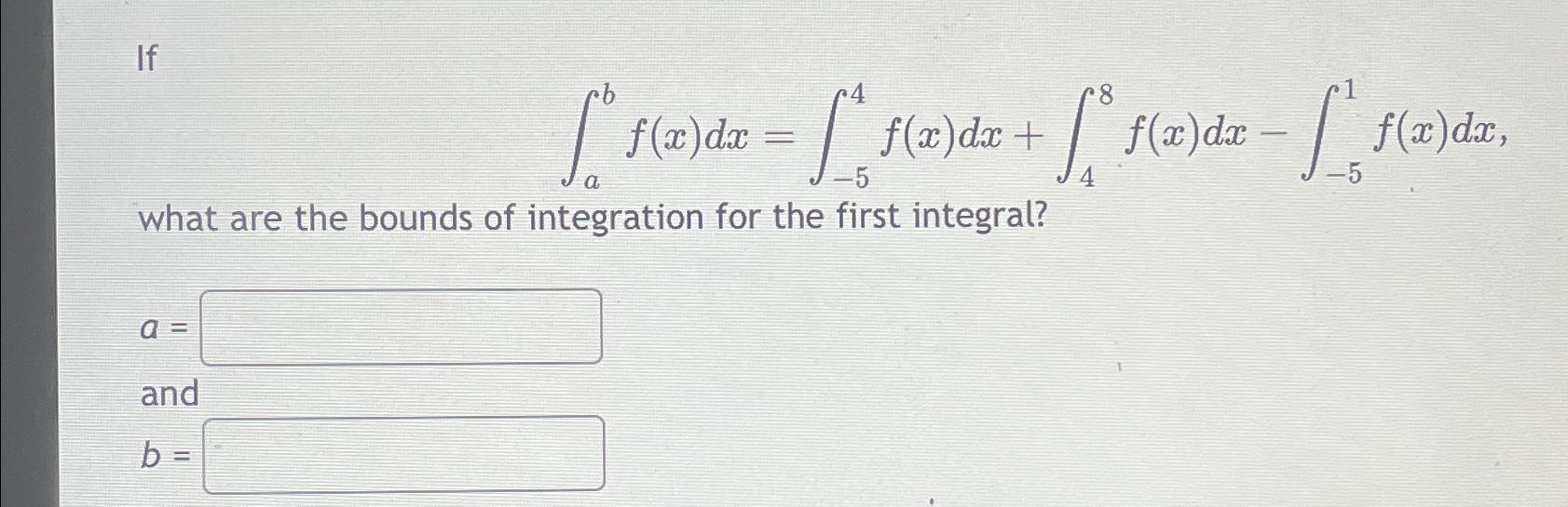 Solved If∫abf(x)dx=∫-54f(x)dx+∫48f(x)dx-∫-51f(x)dxwhat are | Chegg.com