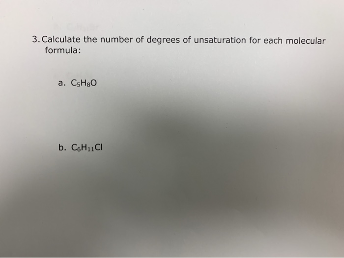 Solved 3. Calculate the number of degrees of unsaturation | Chegg.com