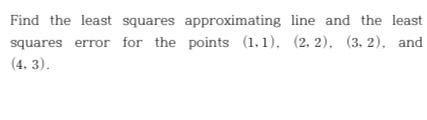Solved Find the least squares approximating line and the | Chegg.com
