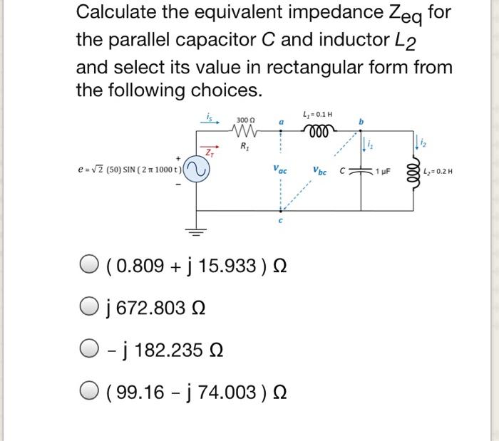 Solved Calculate the equivalent impedance Zeq for the | Chegg.com
