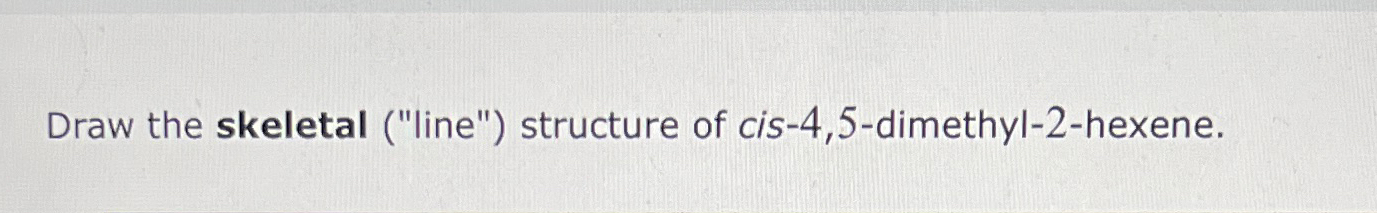 Solved Draw the skeletal ("line") ﻿structure of | Chegg.com