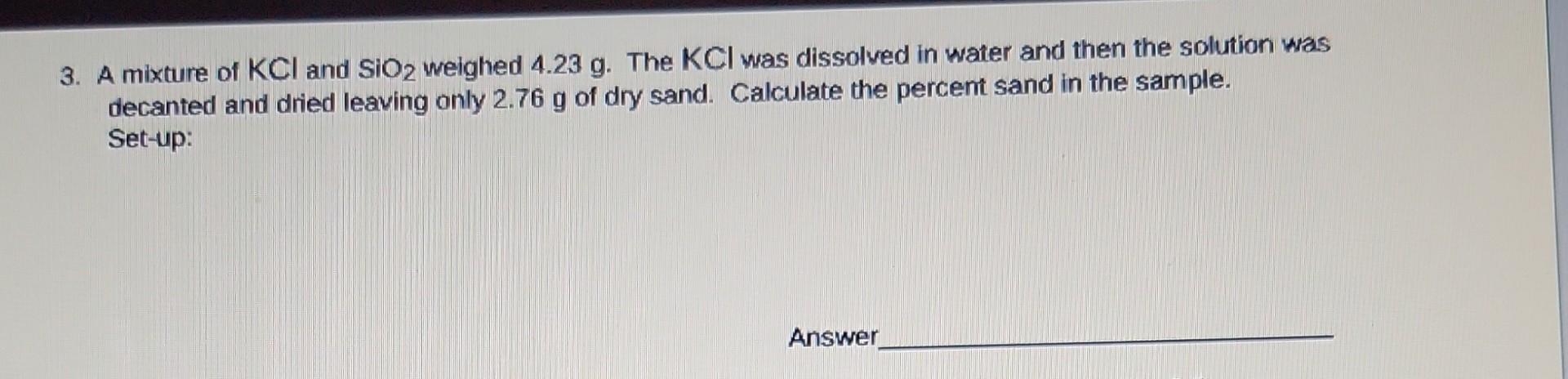 Solved 3. A mixture of KCl and SiO2 weighed 4.23 g. The KCl | Chegg.com