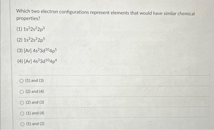 Solved Which two electron configurations represent elements | Chegg.com