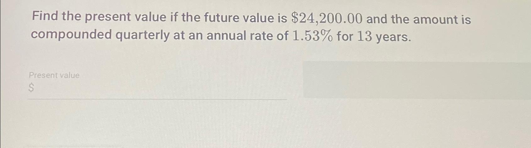 Solved Find the present value if the future value is | Chegg.com