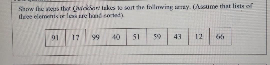 Solved Show the steps that QuickSort takes to sort the | Chegg.com