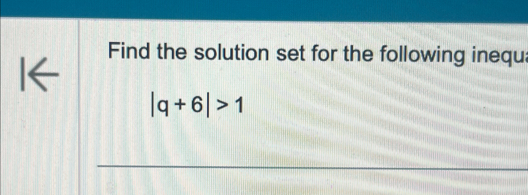 Solved Find the solution set for the following inequ|q+6|>1 | Chegg.com