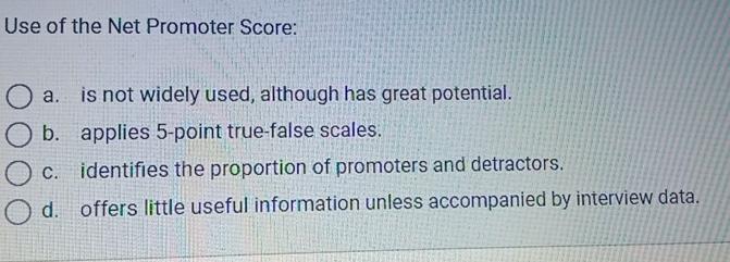 Solved Use of the Net Promoter Score:a. ﻿is not widely used, | Chegg.com