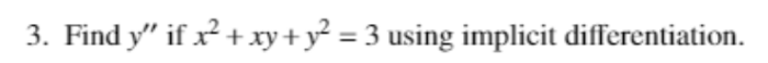 Solved Find y'' ﻿if x2+xy+y2=3 ﻿using implicit | Chegg.com