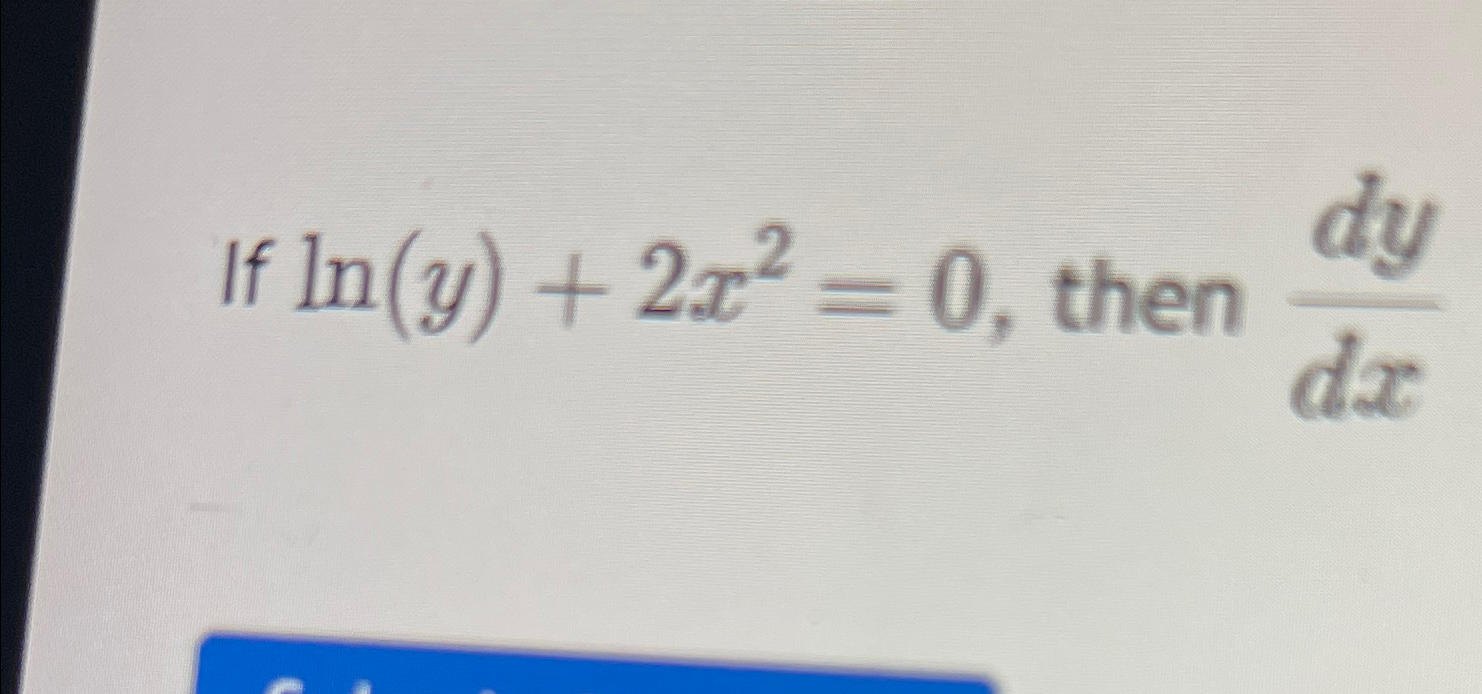 Solved If ln(y)+2x2=0, ﻿then dydx | Chegg.com