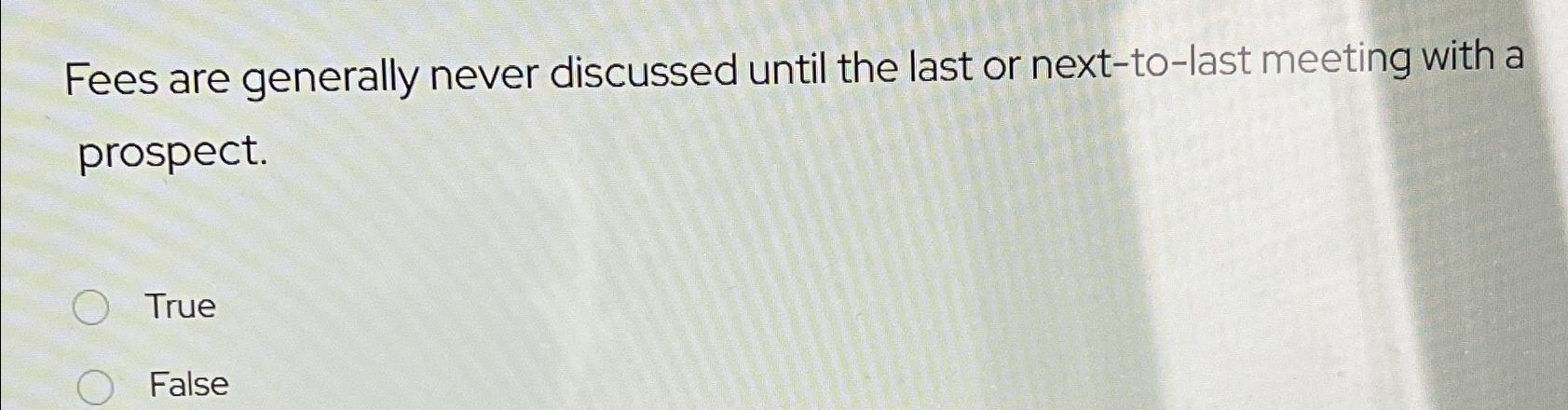Solved Fees are generally never discussed until the last or | Chegg.com