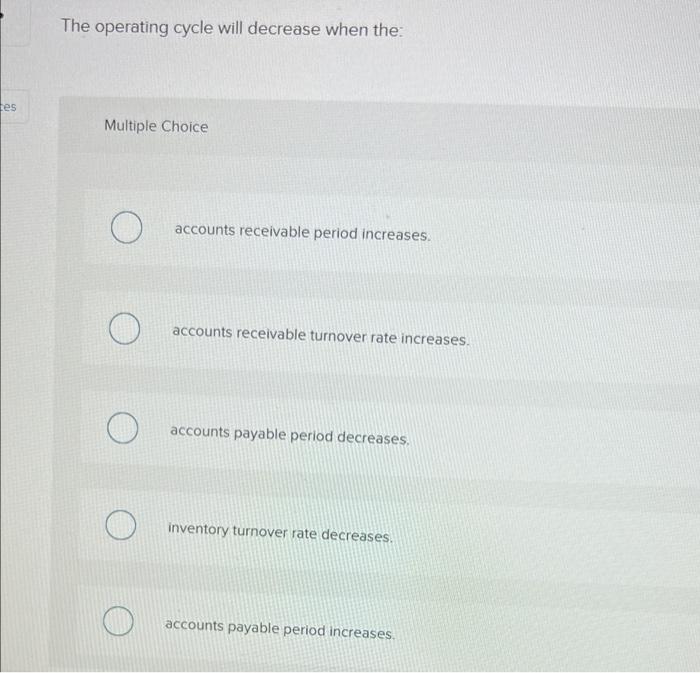 Solved The operating cycle will decrease when the tes | Chegg.com