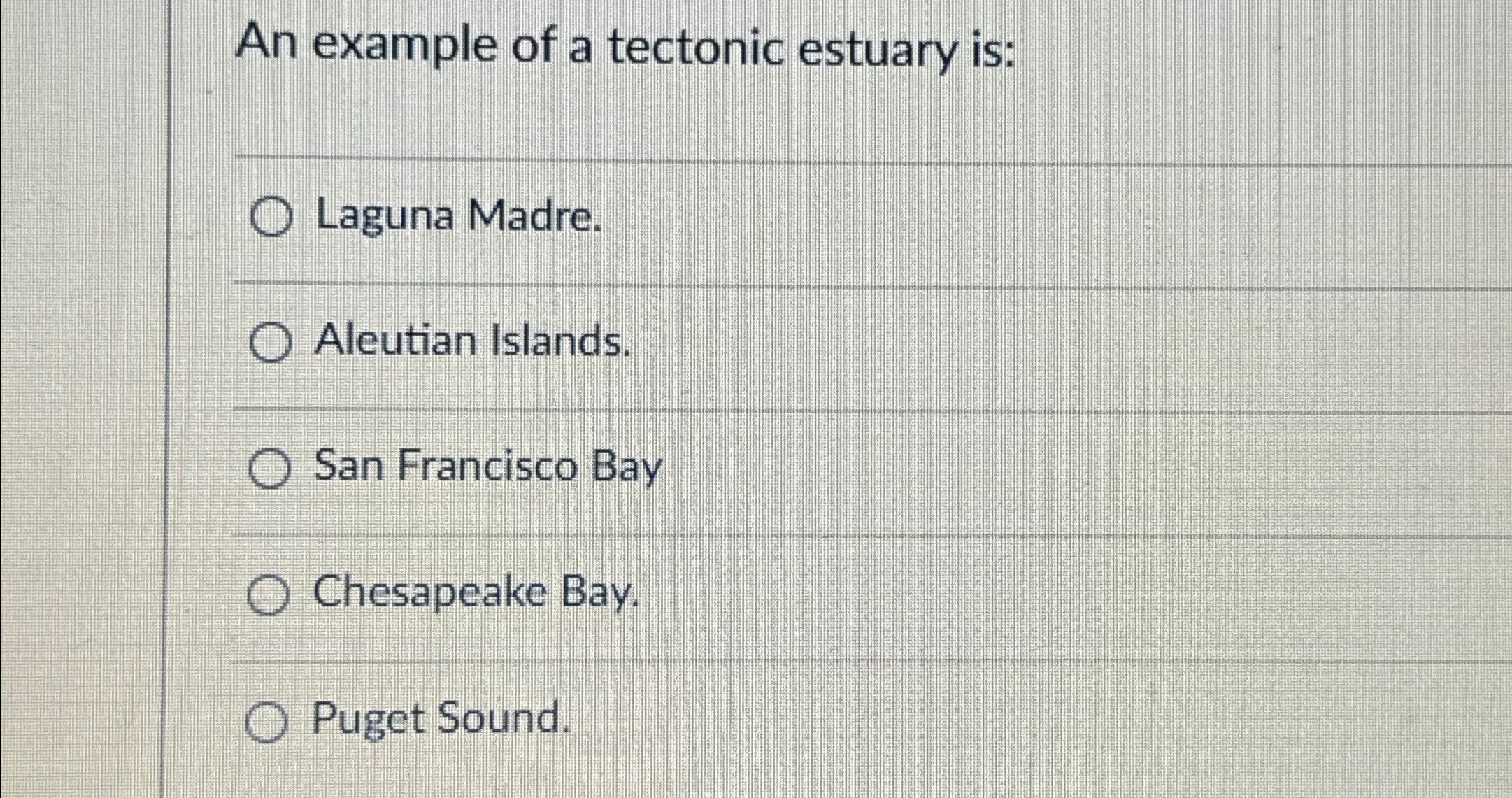 An example of a tectonic estuary is:q, ﻿Laguna | Chegg.com