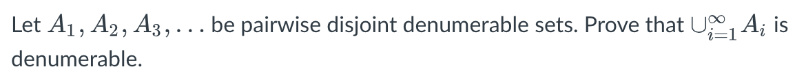 Solved Let A1,A2,A3,dots be pairwise disjoint denumerable | Chegg.com