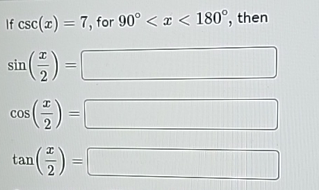 Solved If csc(x)=7, ﻿for sin(x2)=cos(x2)=tan(x2)=90°, ﻿then | Chegg.com