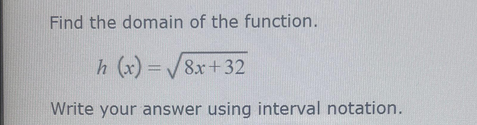 Solved Find the domain of the function.h(x)=8x+322Write your | Chegg.com