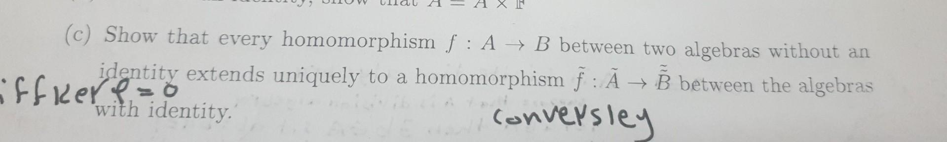 Solved (c) Show that every homomorphism f:A→B between two | Chegg.com