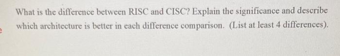 Solved What is the difference between RISC and CISC? Explain | Chegg.com