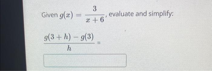 Solved Given g(x)=x+63, evaluate and simplify: hg(3+h)−g(3)= | Chegg.com