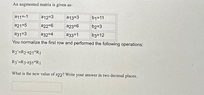 Solved An augmented matrix is given as- You normalize the | Chegg.com