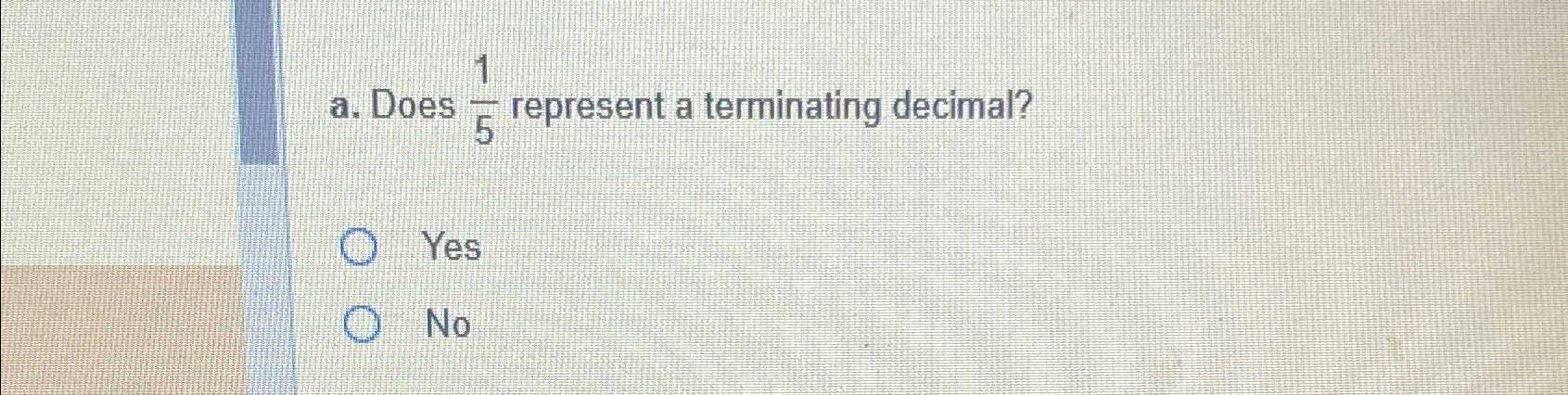 Solved a. ﻿Does 15 ﻿represent a terminating decimal?YesNo | Chegg.com