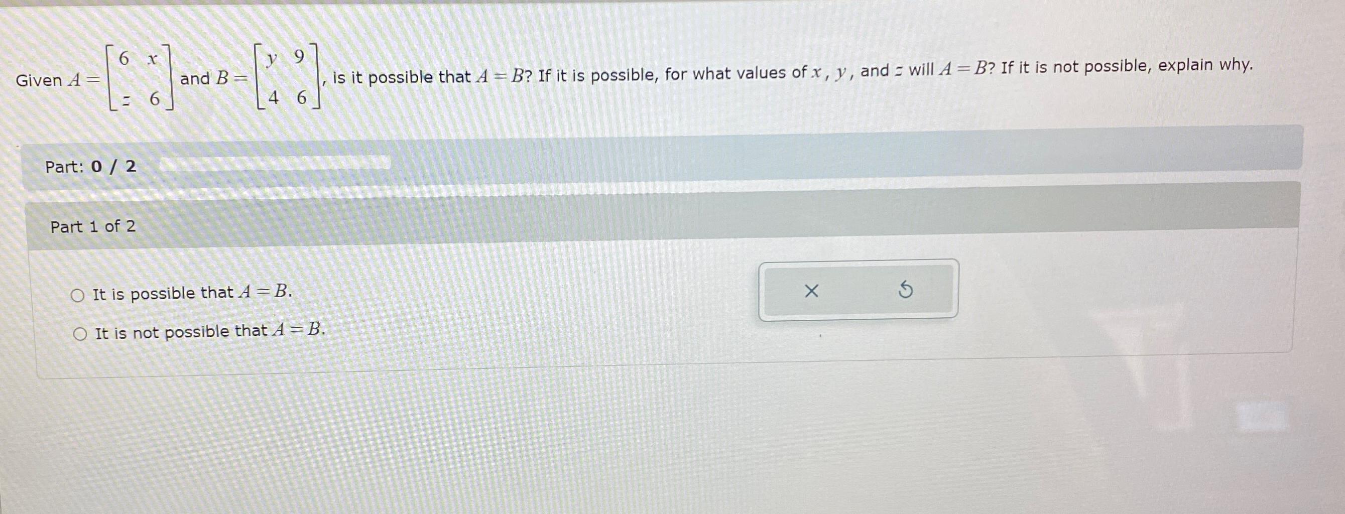 Solved Given A=[[6,x],[z,6]] and B=[[y,9],[4,6]], is it | Chegg.com