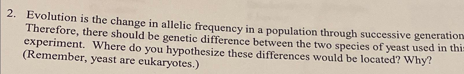 Solved Evolution is the change in allelic frequency in a | Chegg.com
