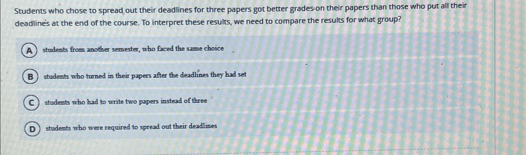 Solved Students who chose to spread out their deadlines for | Chegg.com
