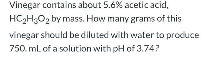 Solved Vinegar contains about 5.6\% acetic acid, HC2H3O2 by | Chegg.com