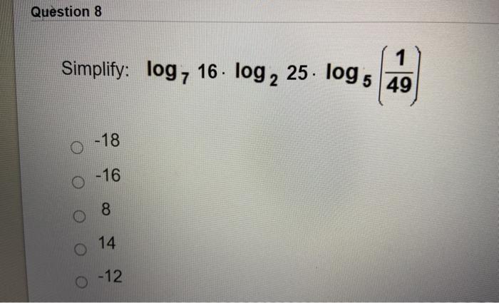 Solved Question 8 1 Simplify: log, 16. log 2 25. log 5 49 | Chegg.com