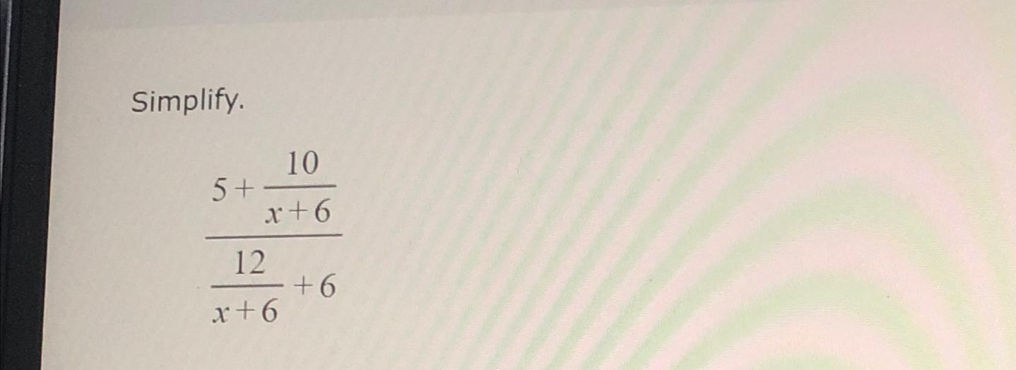 Solved Simplify.5+10x+612x+6+6 | Chegg.com